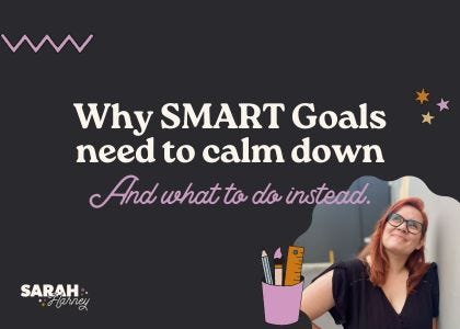 Why SMART Goals need to calm down - by Sarah Harney