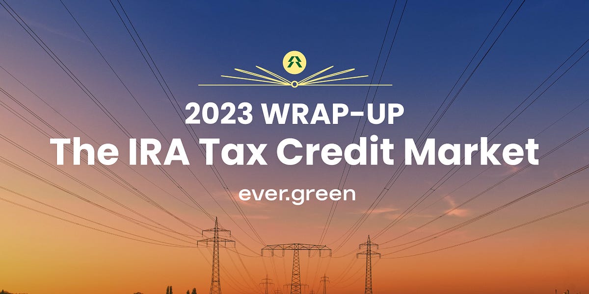 The IRA Tax Credit Market: 2023 Wrap-Up - by Alan Cordova