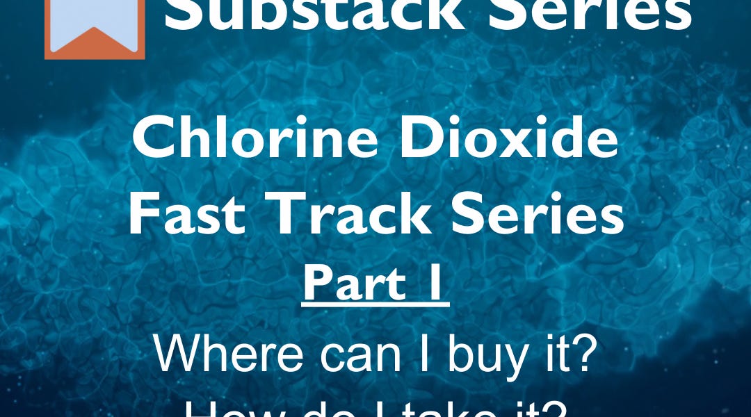 (Part 1) How to Use Chlorine Dioxide Substack Series