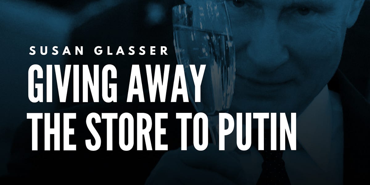 Susan Glasser: Giving Away the Store to Putin