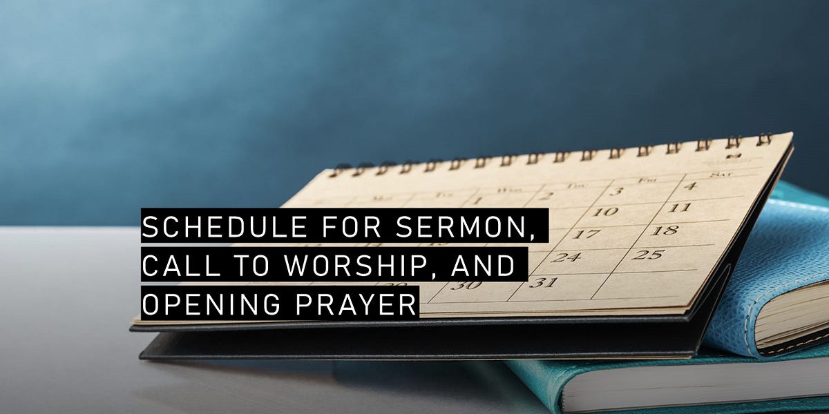 Schedule for Sermon, Call to Worship, and Opening Prayer