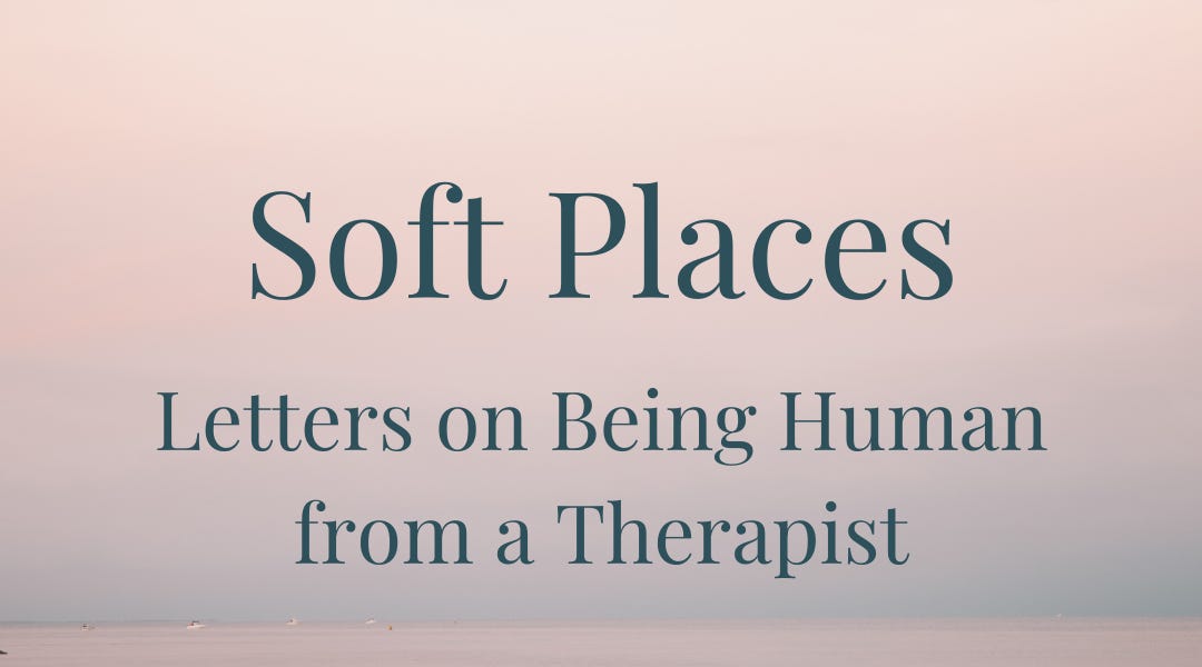 Soft Places: Letters on Being Human from a Therapist