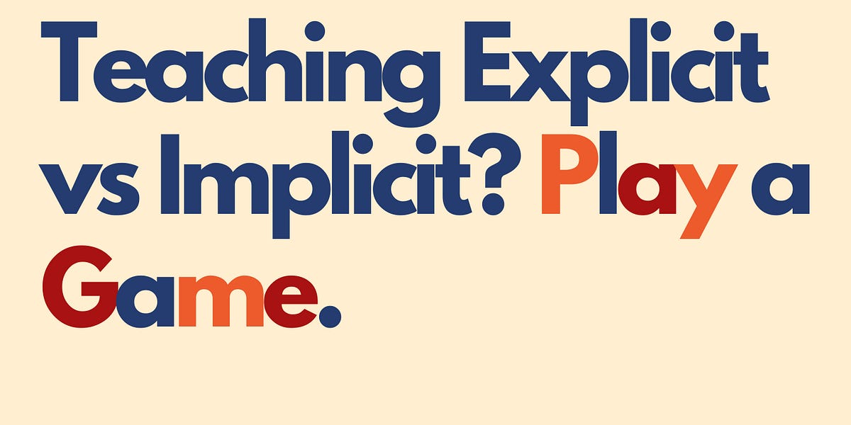 Teaching Explicit vs Implicit? Play a Game.
