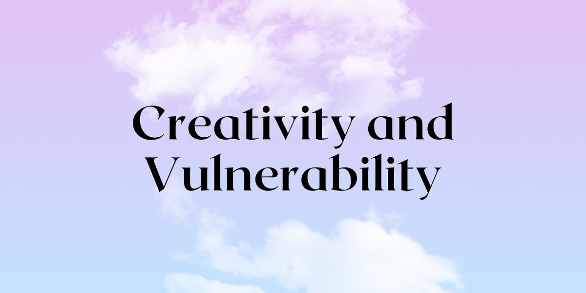 Creativity and Vulnerability - by Aetherias Moon