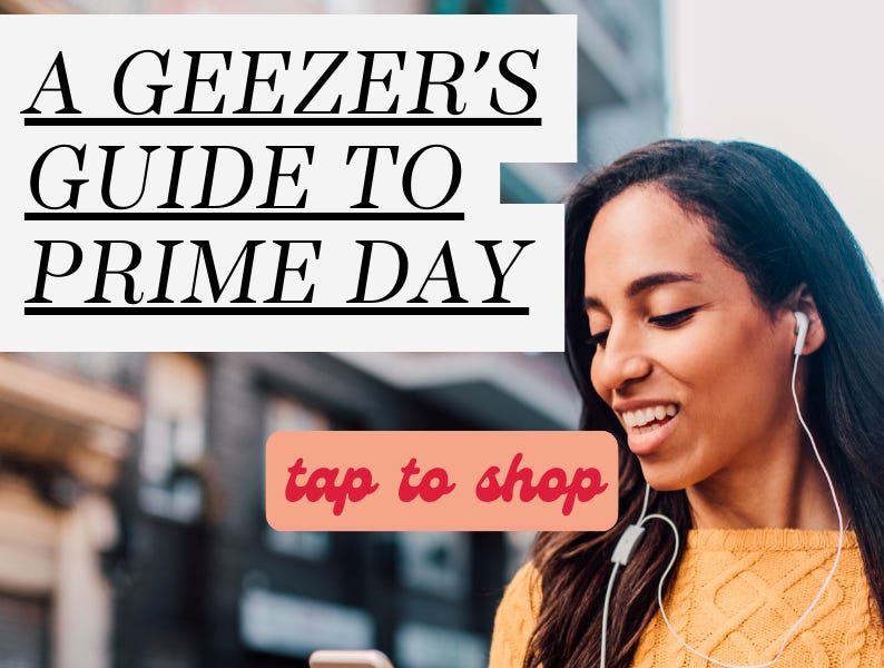 FIRST LOOK 👀 A Geezer's Guide To Prime Day 👀