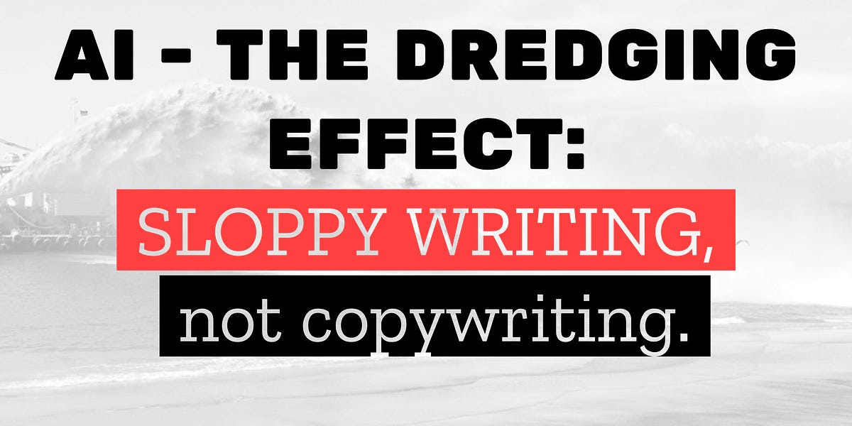 AI - The Dredging Effect: Sloppy writing, not copywriting.