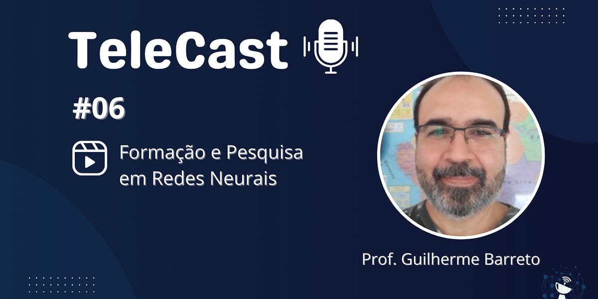 TeleCast #06 - Formação e Pesquisa em Redes Neurais com Prof. Guilherme ...