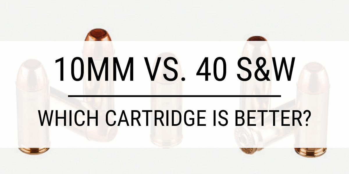 10mm vs. 40 S&W: Which Cartridge Is Better? - by Ammo.com