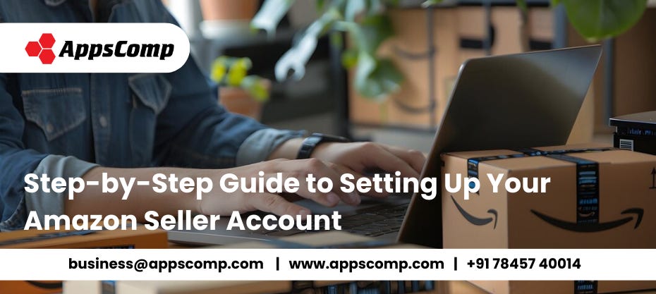 A Step-by-Step Guide to Setting Up Your Amazon Seller Account