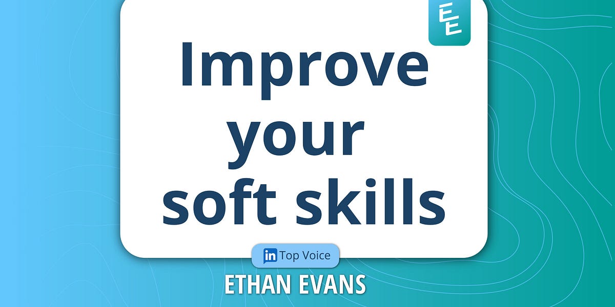 Improve your soft skills - by Ethan Evans and Jason Yoong