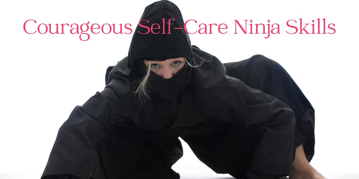 What are Courageous Self-Care Ninja Skills?