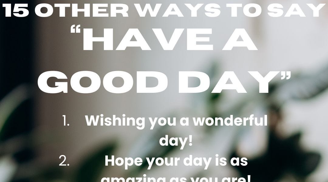15 Other Ways To Say “Have A Good Day” (with Examples)