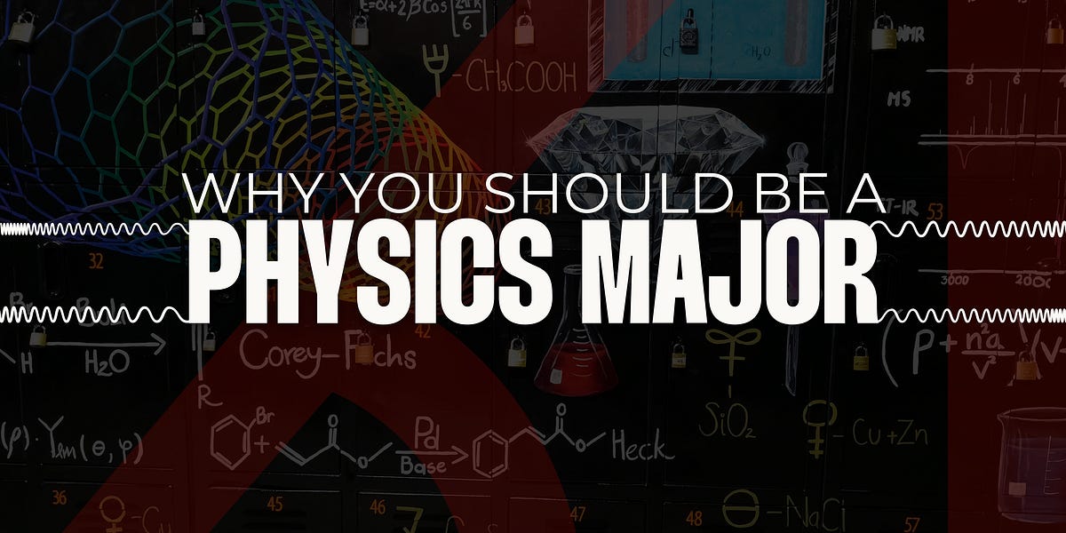 Why You Should Be a Physics Major - by Noelle Compton