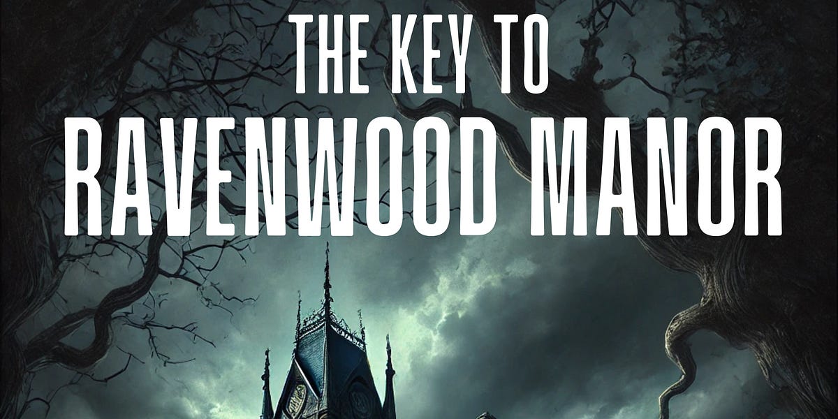 The Key to Ravenwood Manor: Chapter 6 - by Thorne Blackwell