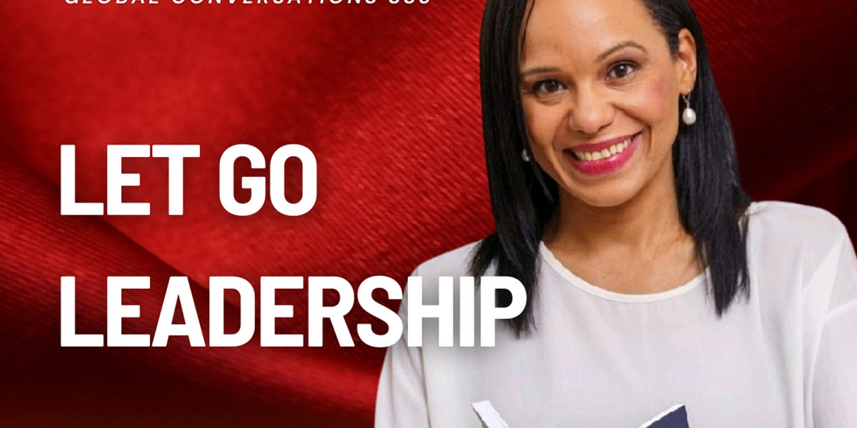 Episode 24: 'Let Go' Leadership | Global Conversations Season 3