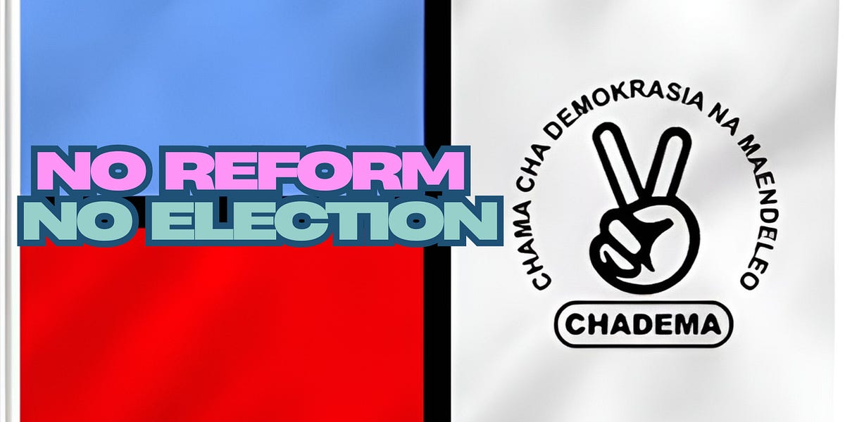 Intelligence Analysis: Chadema’s ‘No Reform No Election’ Agenda and ...
