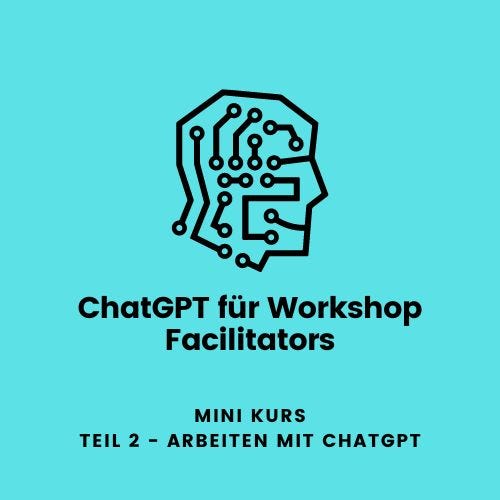 Wie du als Workshop Facilitator das Beste aus der Künstlichen Intelligenz "ChatGPT" herausholst ...