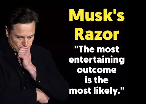 Musk's Razor Explained: "The most entertaining outcome is the most likely."