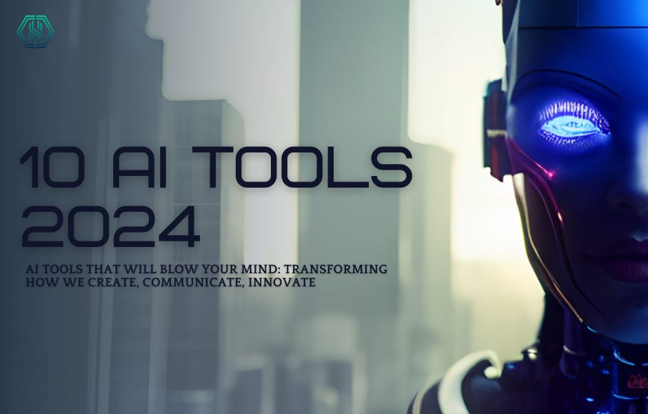 10 AI Tools That Will Blow Your Mind in 2024