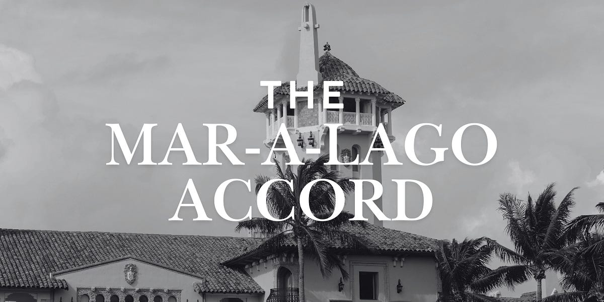 The Mar-a-Lago Accord: Explainer - by Darragh Grove-White
