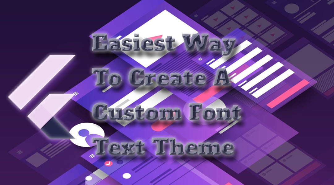 Easiest Way To Create A Custom Font Text Theme