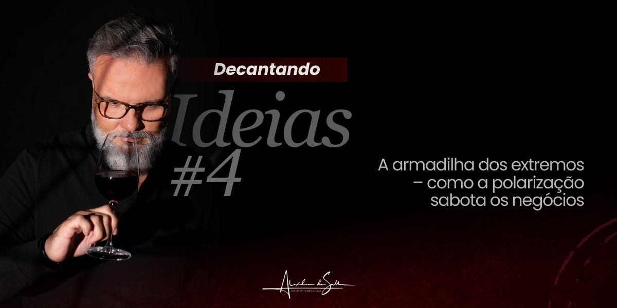 Decantando Ideias #4: a armadilha dos extremos – como a polarização ...