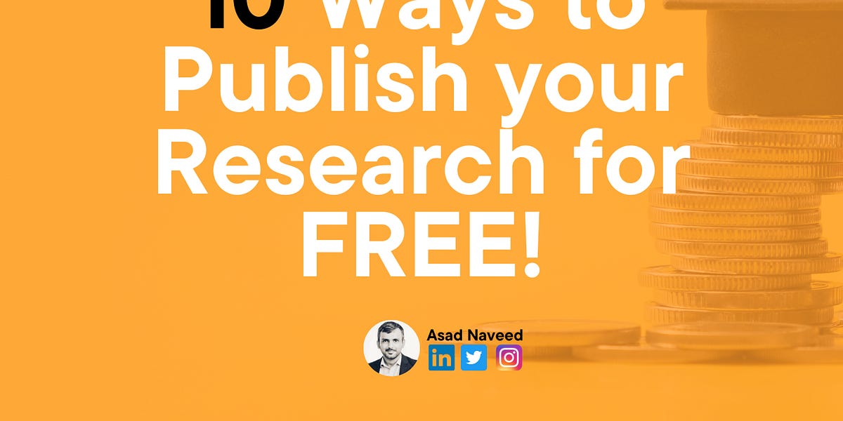 10 Ways to Publish your Research for FREE - Asad Naveed