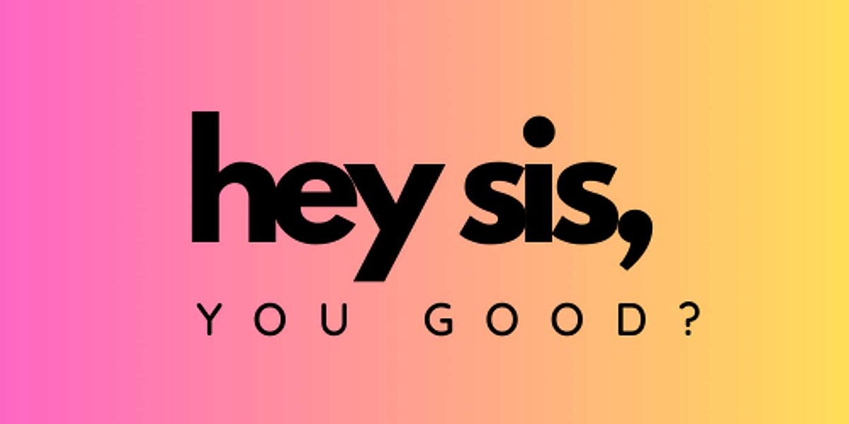 Hey Sis, You Good? Podcast Trailer