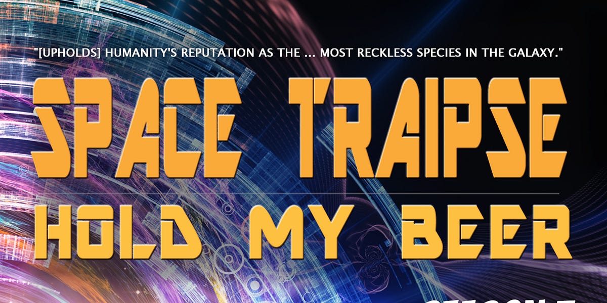 Space Traipse: Hold My Beer, "Journey to Belon" 6/15