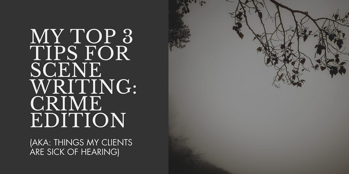 My Top 3 Scene Writing Tips: Crime Edition (AKA: Things My Clients are ...