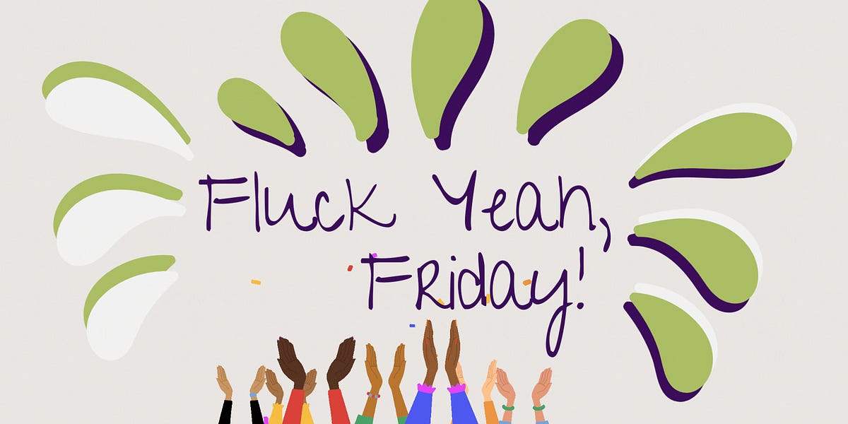 Fluck Yeah, Friday! - by Lisa Bolin - Flucking Flourishing