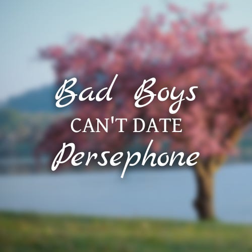 Bad Boys Can't Date Persephone: Part 2