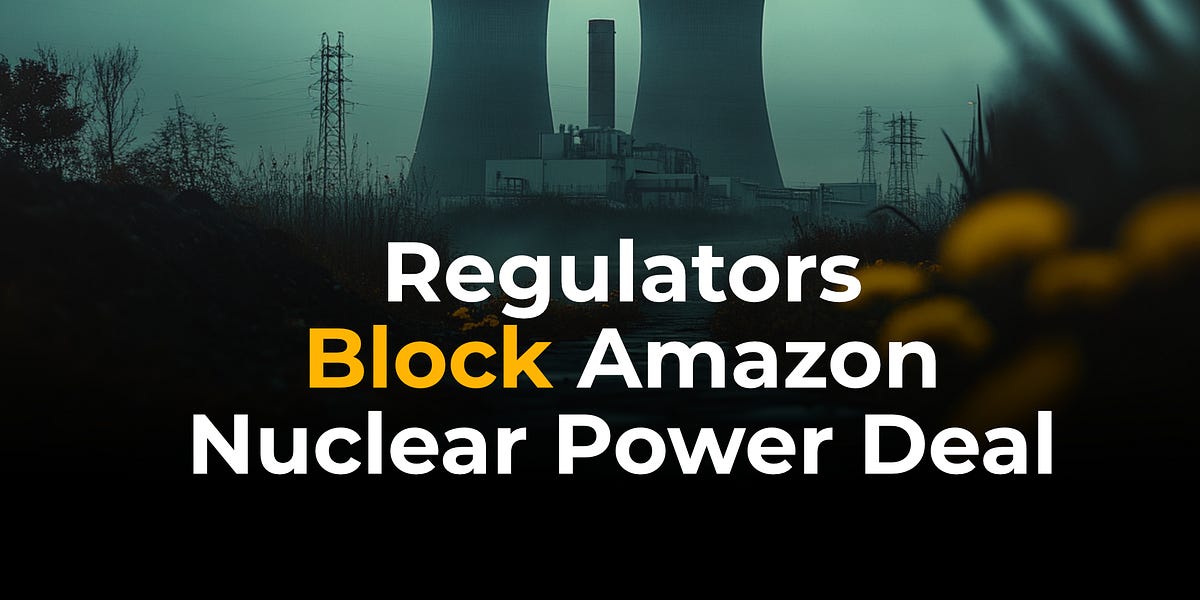 Regulators Block Amazon Nuclear Power Deal