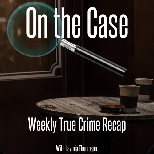 On the Case: True Crime Recap (March 20, 2024)