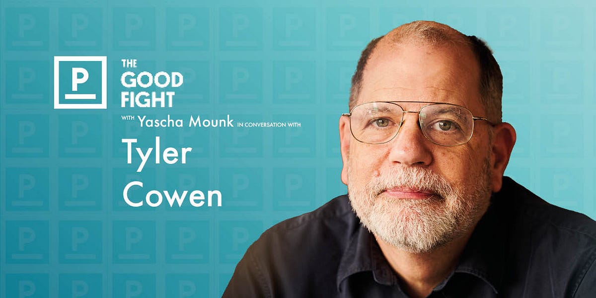 Tyler Cowen on Everything - by Yascha Mounk - Persuasion