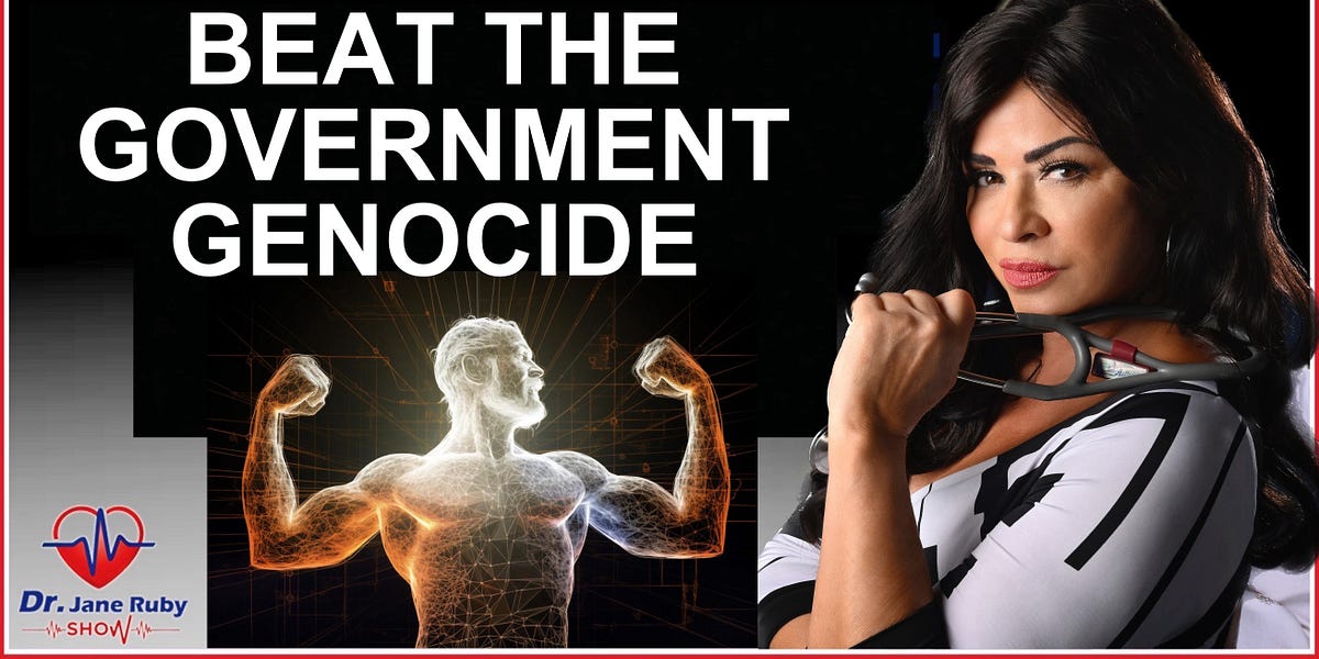 BEAT THE GOVERNMENT GENOCIDE - by Dr Jane Ruby