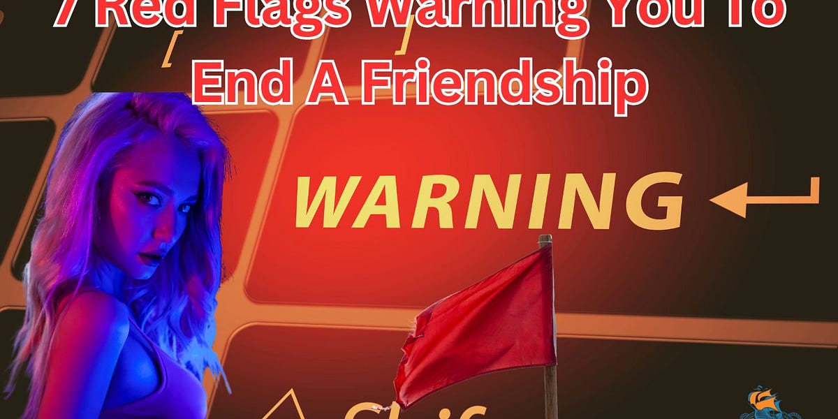 Friendship Evolution: 7 Red Flags Warning You To End A Friendship