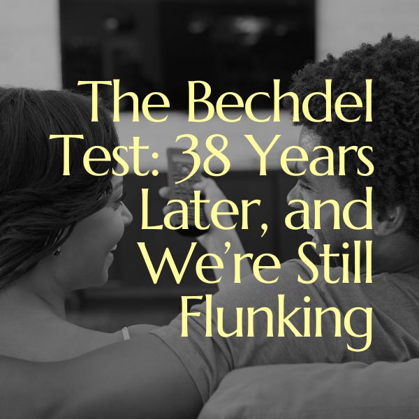 The Bechdel Test: 38 Years Later, and We’re Still Flunking