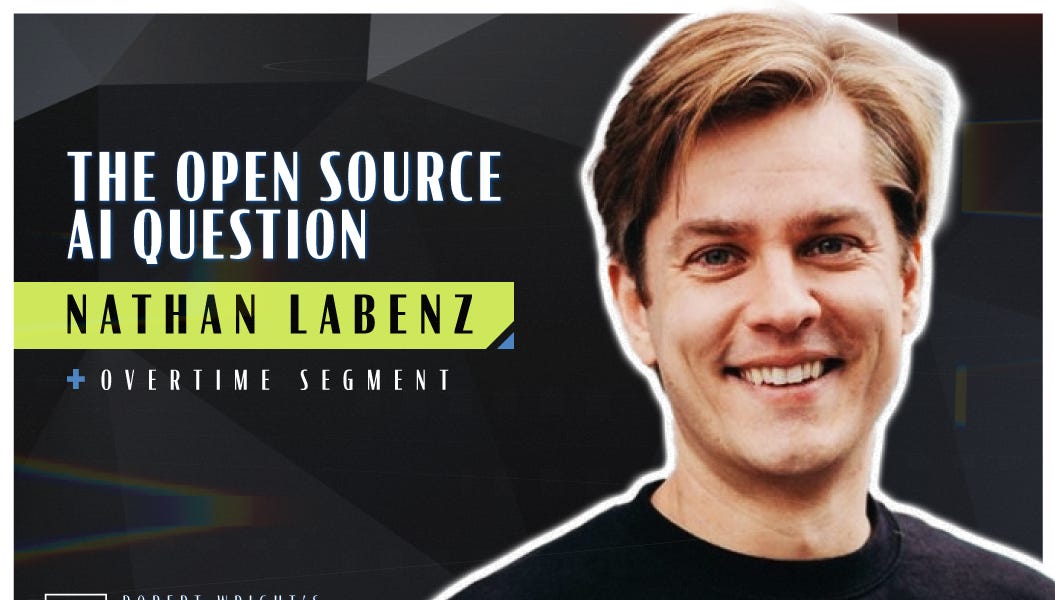 The Open Source AI Question (Robert Wright & Nathan Labenz)