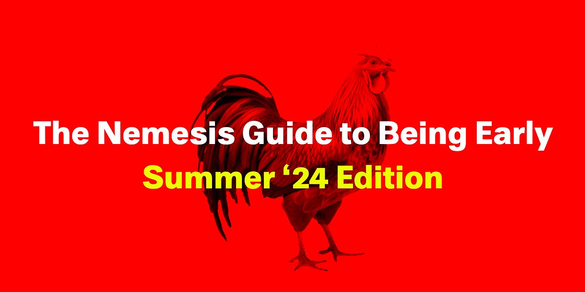 THE NEMESIS GUIDE TO BEING EARLY *SUMMER '24 EDITION*