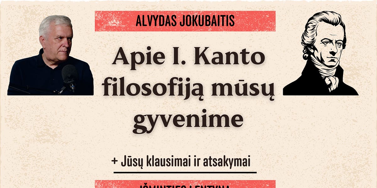 A. Jokubaitis apie Kanto filosofiją mūsų gyvenime