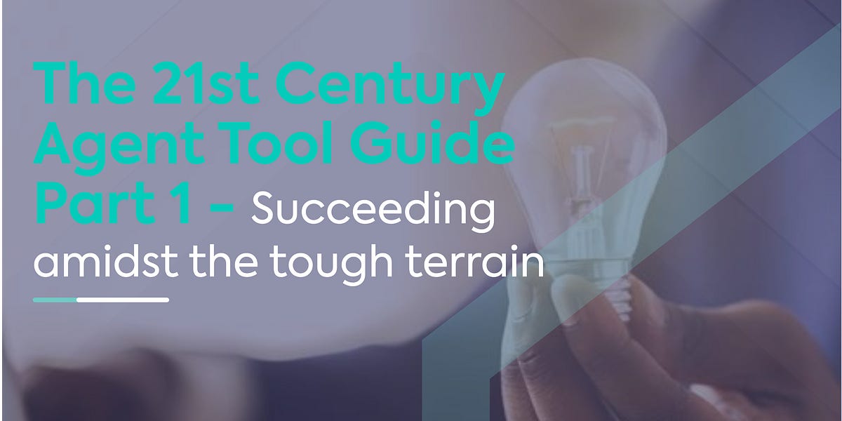The 21st Century Agent Tool Guide Part 1 - Succeeding amidst the tough ...