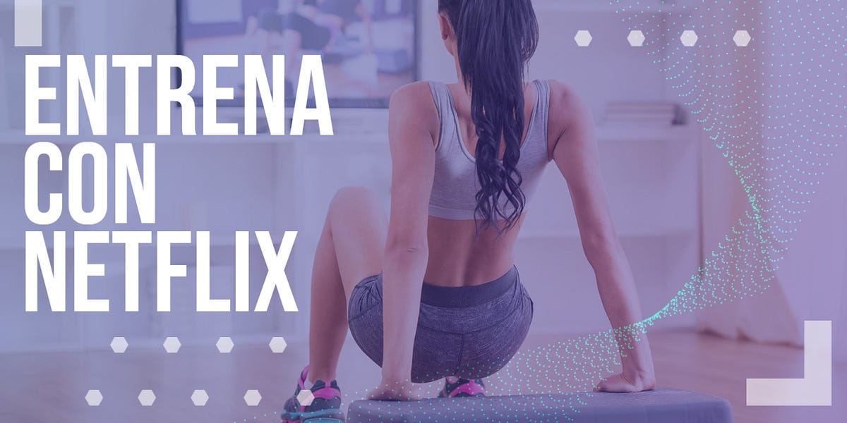 Haz ejercicio con Netflix - by Dan Campos - Dan’s Stack
