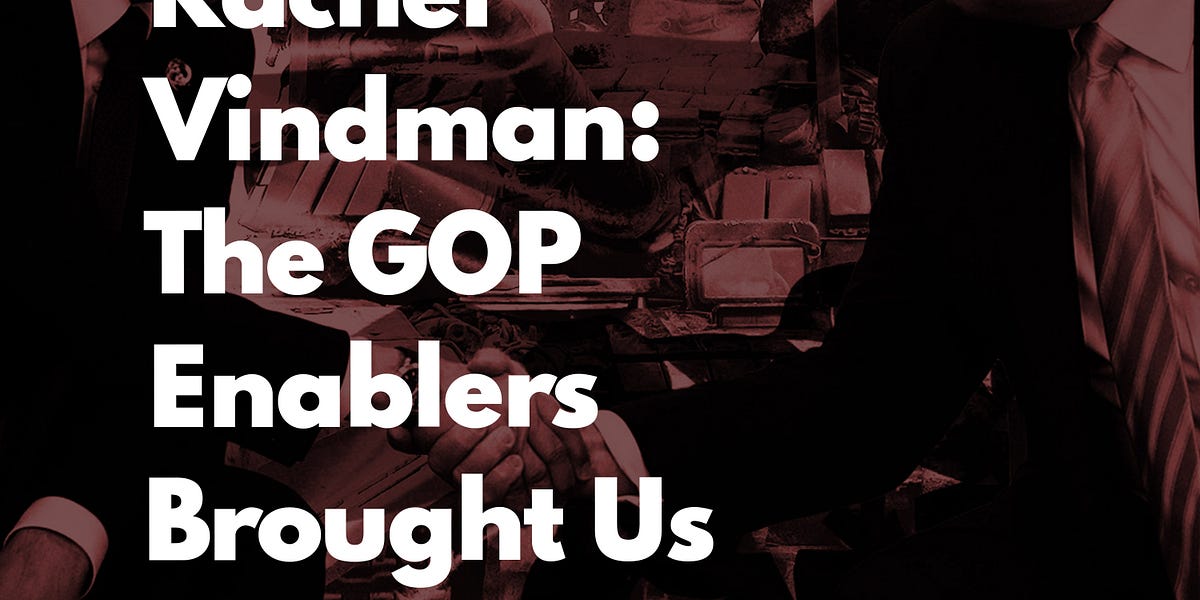 Rachel Vindman: The GOP Enablers Brought Us to This Moment