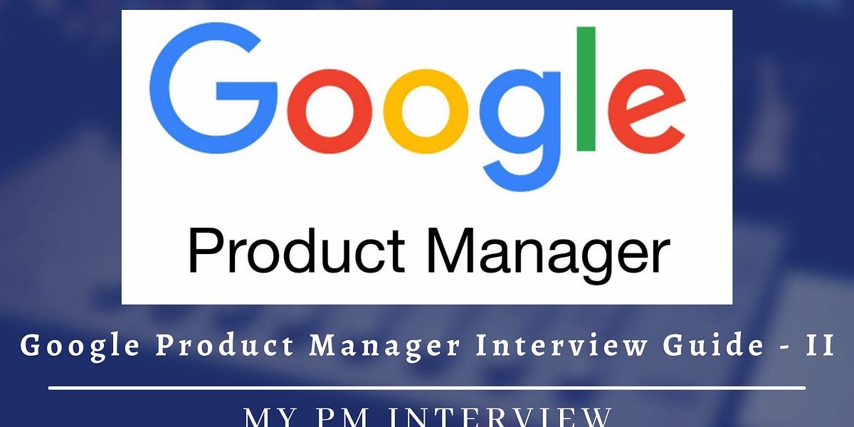 Google Product Manager Interview Guide - Part 2