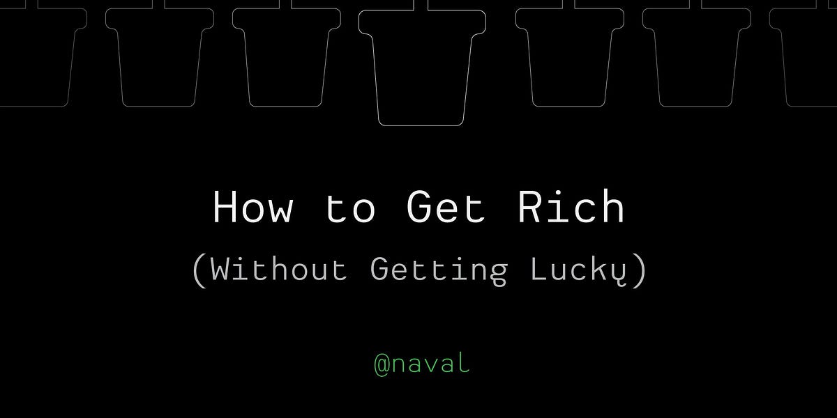 [DỊCH] How to Get Rich (Without Getting Lucky) by Naval