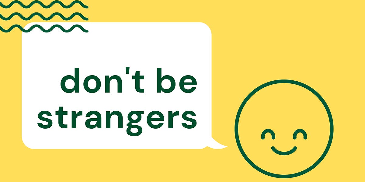 What is? Don’t Be Strangers ☺️ - by XinYi