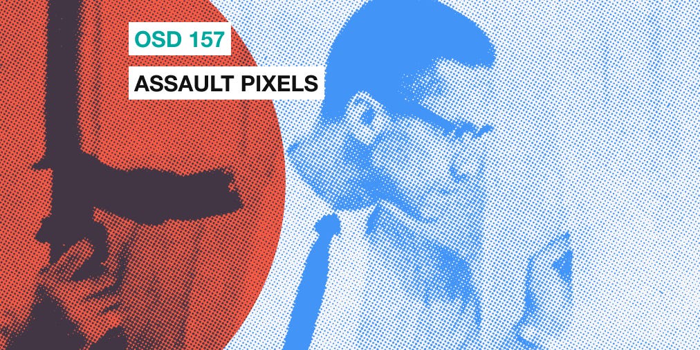 OSD 157: Assault pixels - Open Source Defense