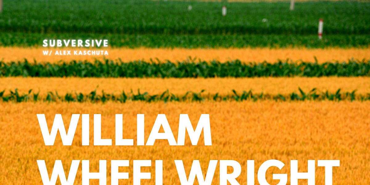 William Wheelwright - Reactionary Agriculture