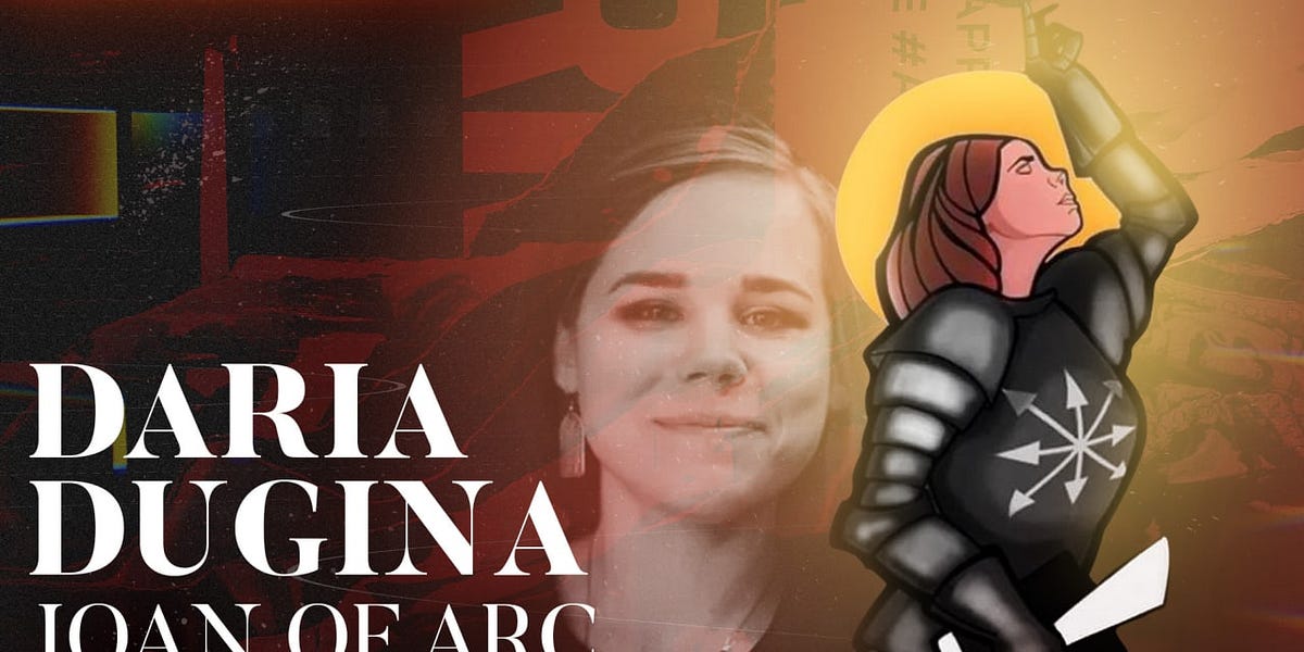 Daria Dugina: Joan of Arc For The Multipolar World